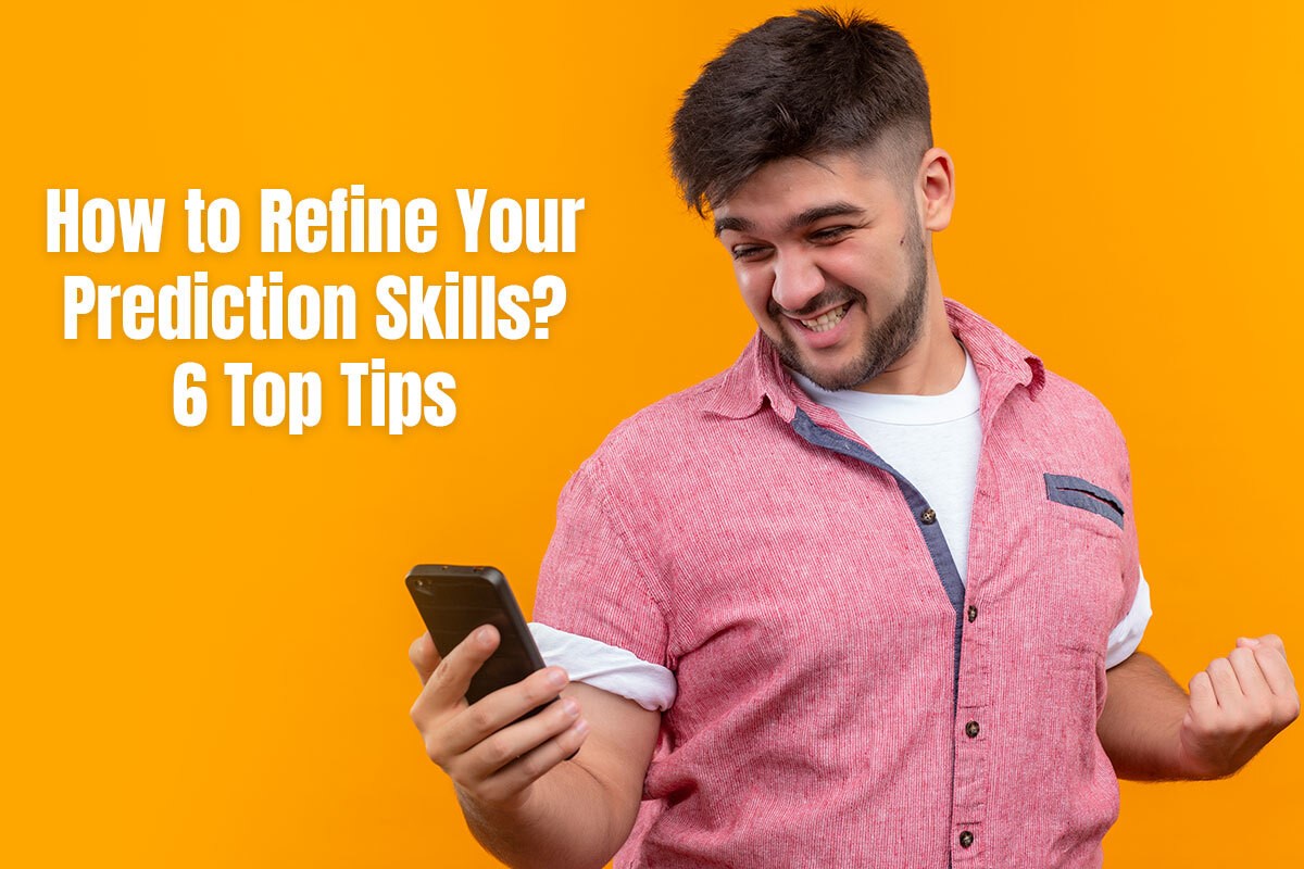How to Refine Your Prediction Skills? 6 Top Tips - Sportslibro.com